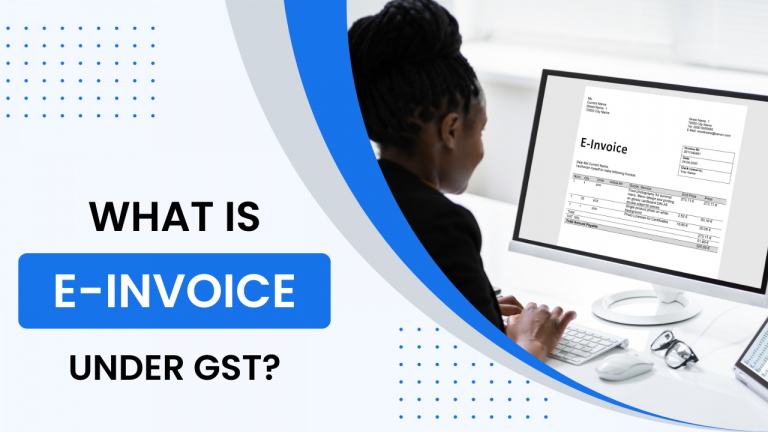 Everything You Need to Know About E-Invoice Under GST