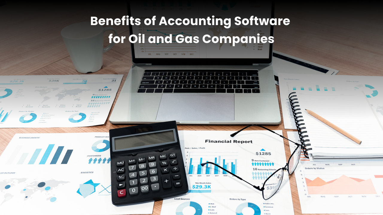 How Does Accounting Software Benefit Oil and Gas Companies?